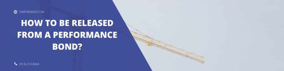 Release of Performance Bond in Construction: How to Be Released ...