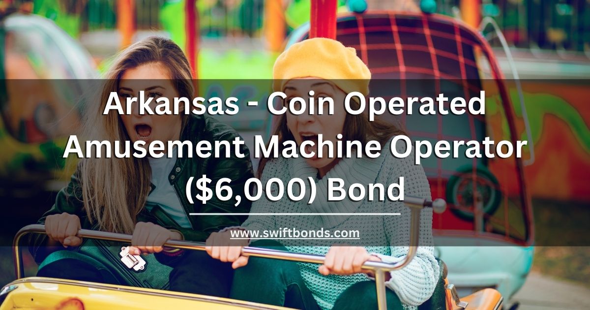 Arkansas – Coin Operated Amusement Machine Operator Bond | Swiftbonds