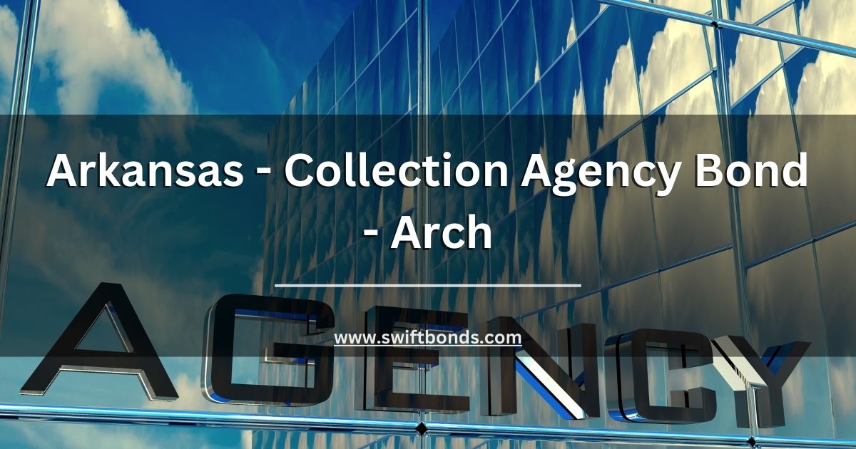 Arkansas – Collection Agency Bond – Arch | Swiftbonds