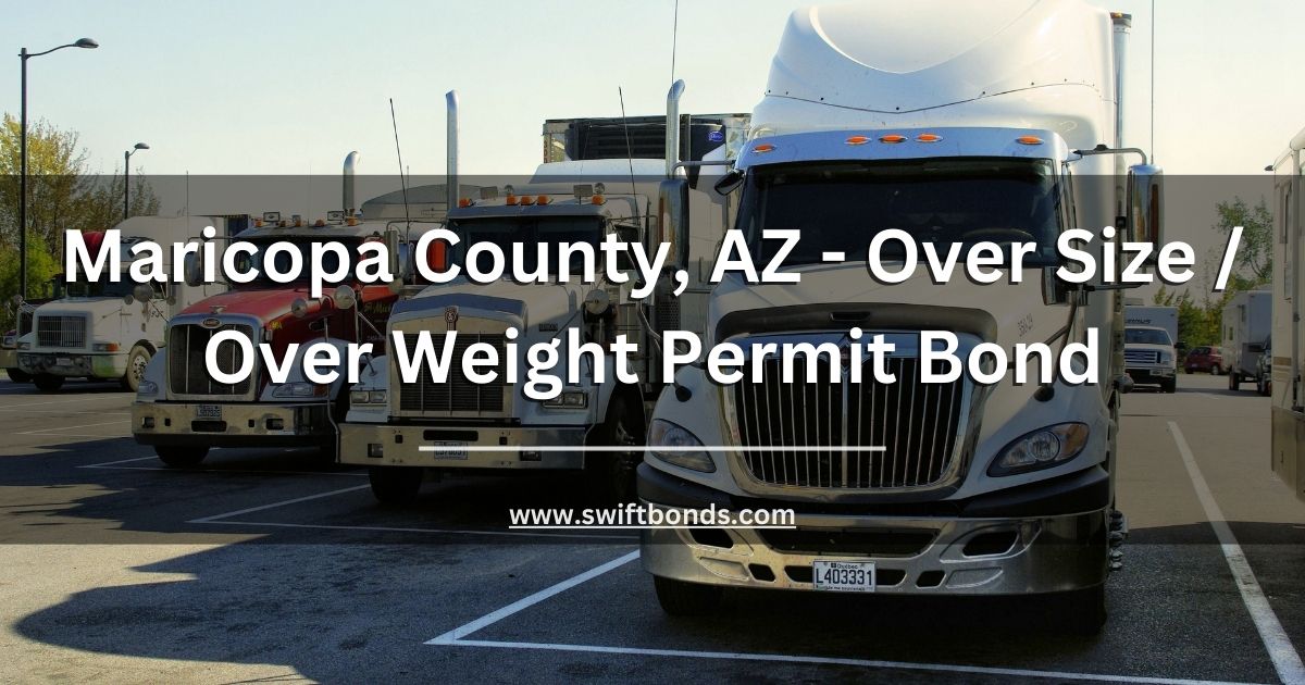 Maricopa County, AZ – Over Size / Over Weight Permit Bond | Swiftbonds