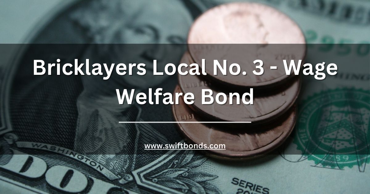 Bricklayers Local No. 3 – Wage Welfare Bond | Swiftbonds
