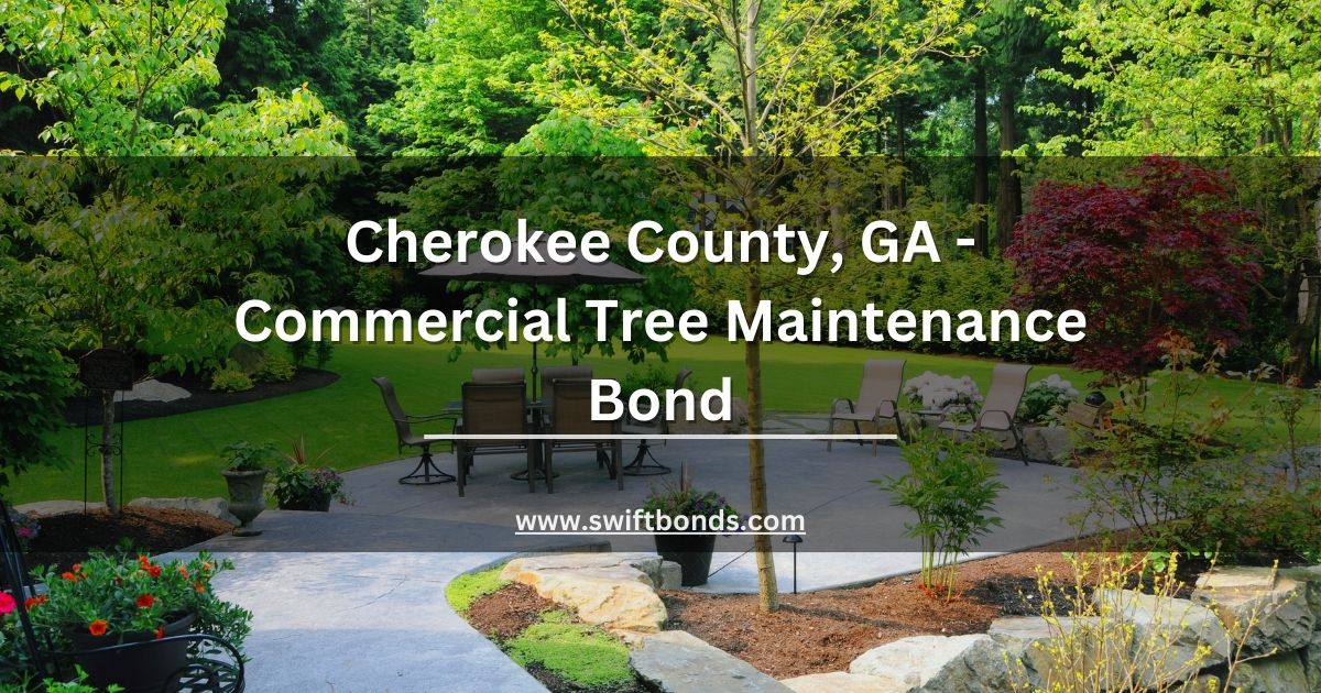 Cherokee County, GA - Commercial Tree Maintenance Bond - Swiftbonds