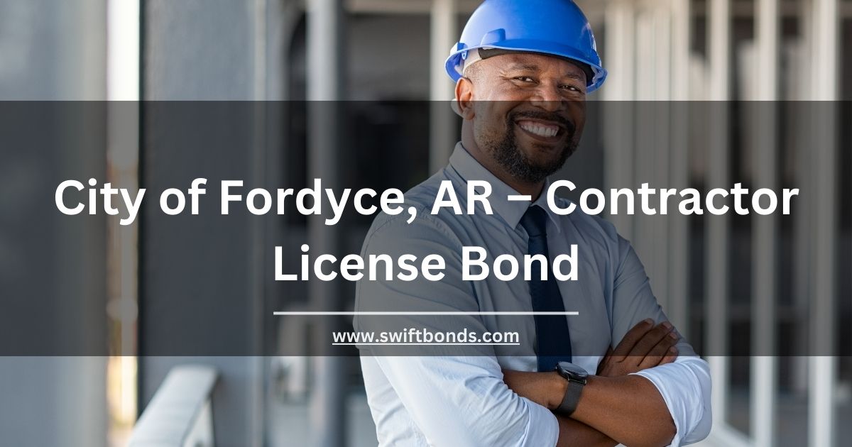 City of Fordyce, AR – Contractor License Bond | Swiftbonds