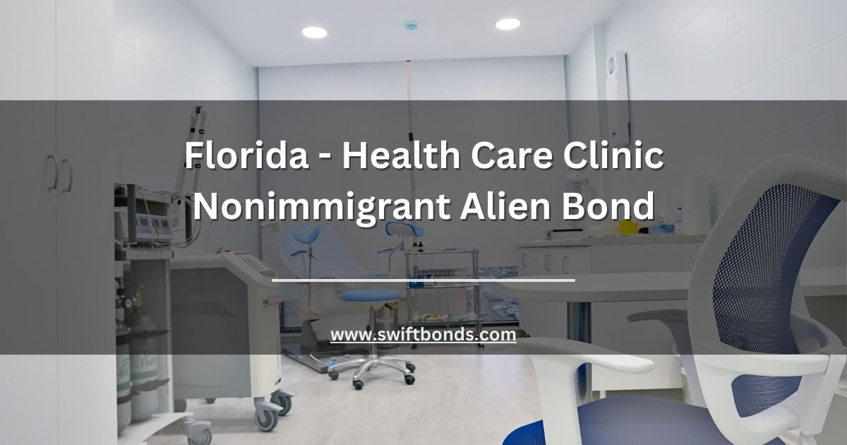 Florida – Health Care Clinic Nonimmigrant Alien Bond | Swiftbonds