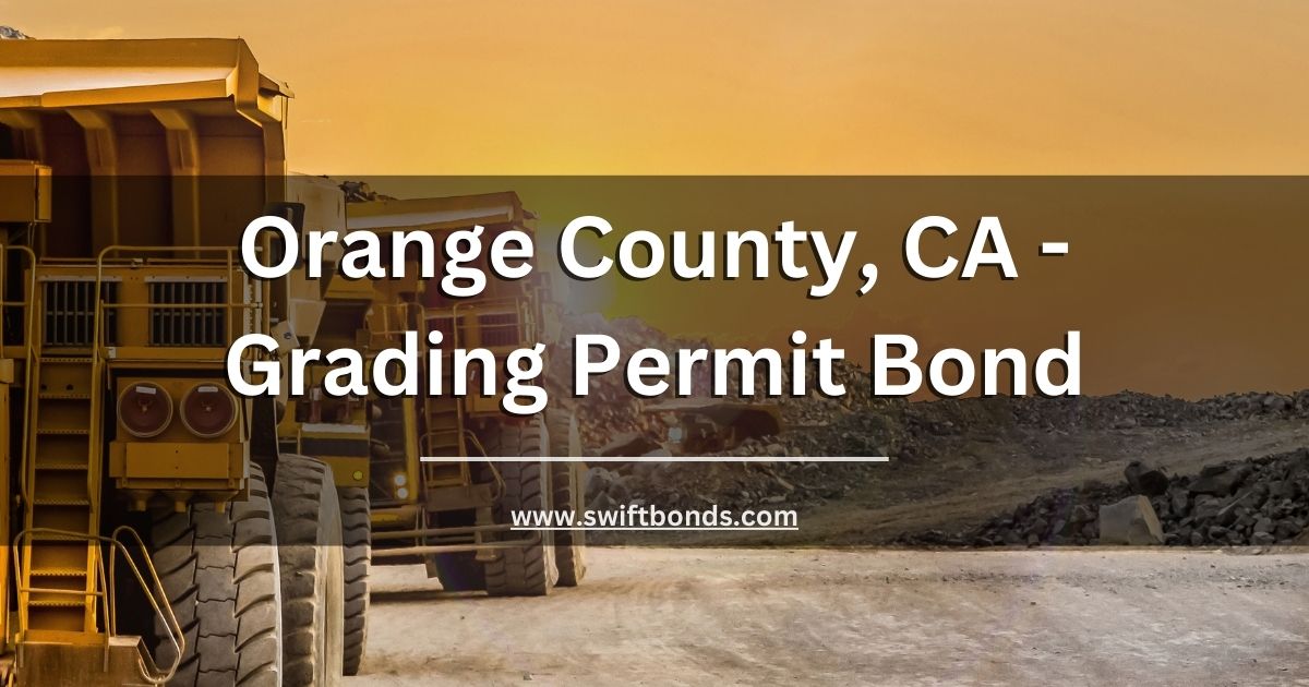 Orange County, CA - Grading Permit Bond - Swiftbonds