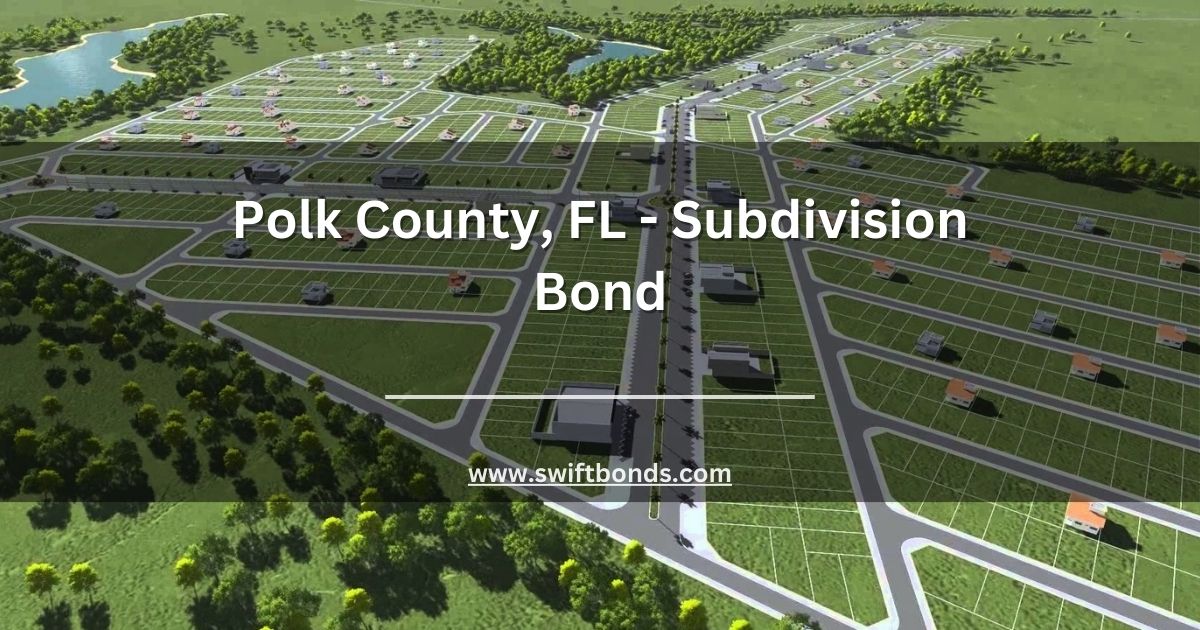 Polk County, FL - Subdivision Bond - Swiftbonds