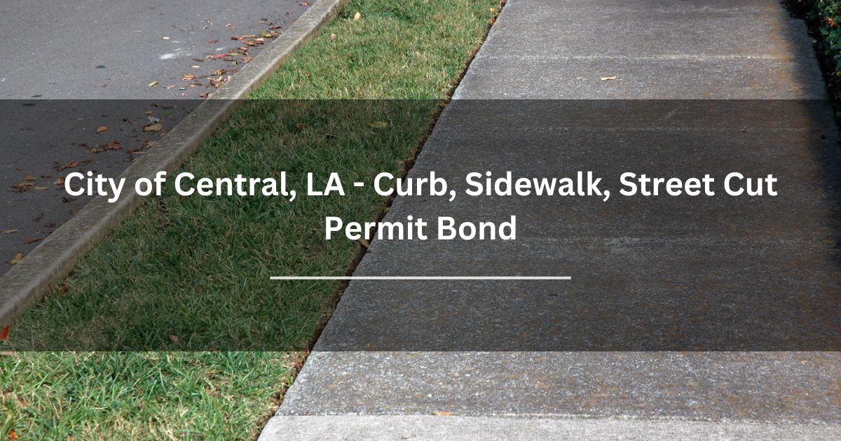 City of Central, LA - Curb, Sidewalk, Street Cut Permit Bond - Swiftbonds