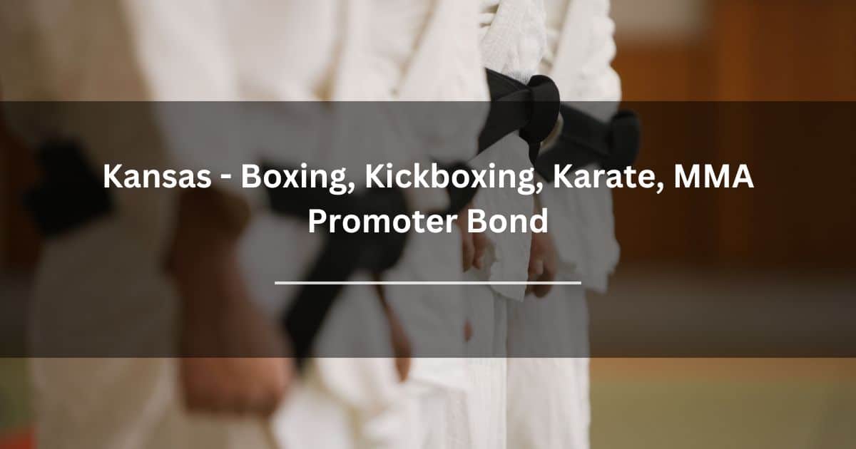 Kansas - Boxing, Kickboxing, Karate, MMA Promoter Bond - Swiftbonds