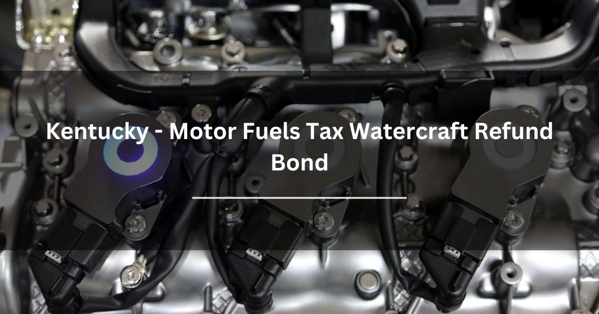 Kentucky – Motor Fuels Tax Watercraft Refund Bond | Swiftbonds