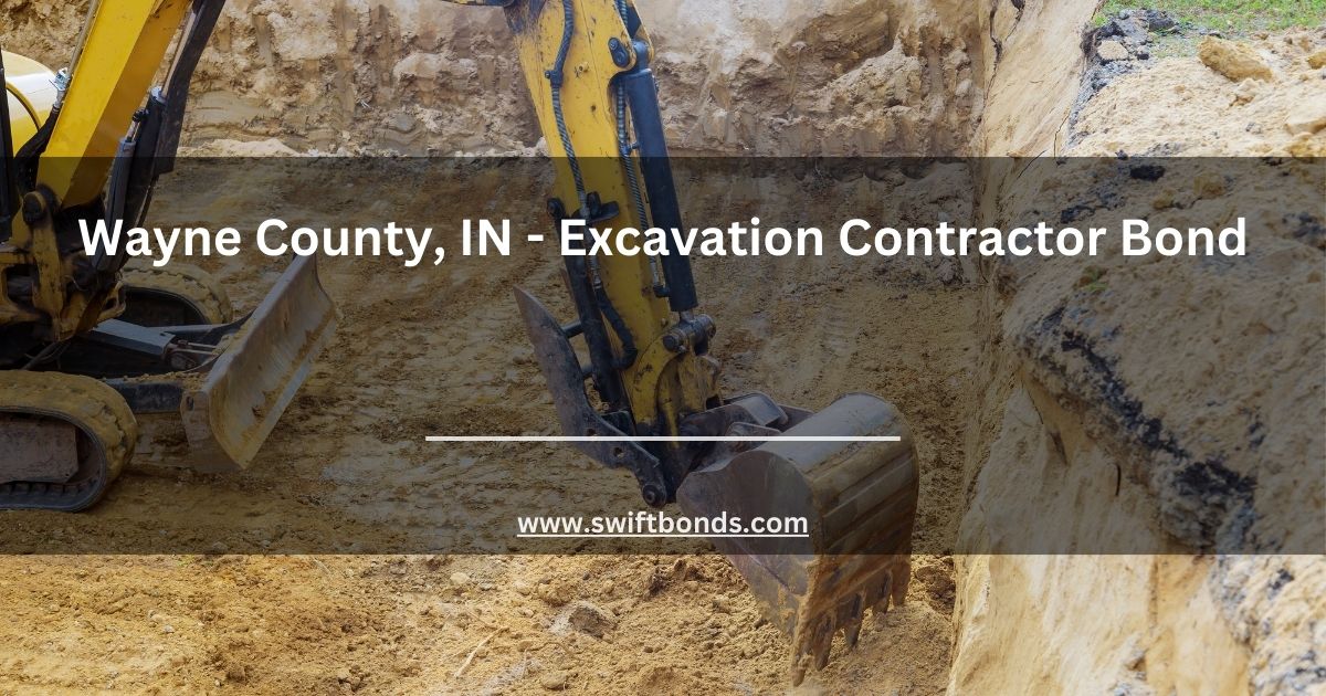 Wayne County, IN – Excavation Contractor Bond | Swiftbonds