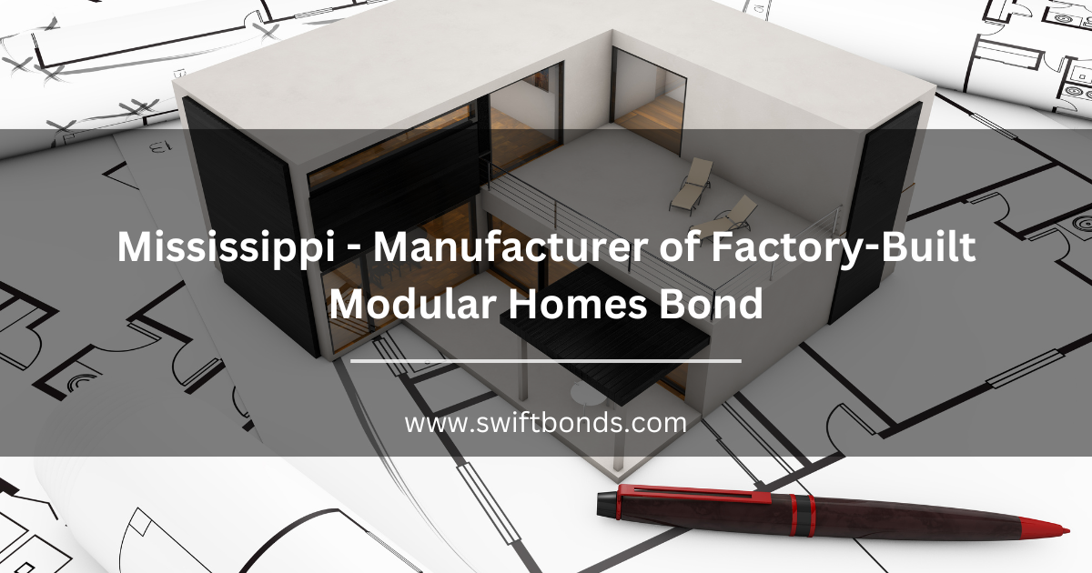 Mississippi – Manufacturer of Factory-Built Modular Homes Bond | Swiftbonds