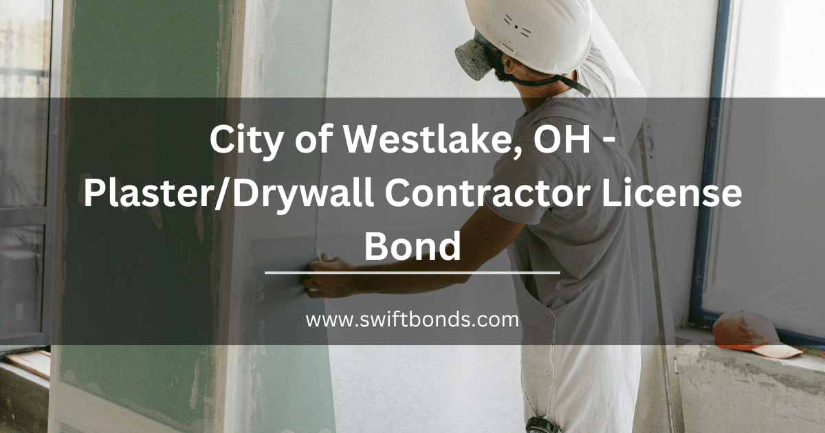 City of Westlake, OH – Plaster/Drywall Contractor License Bond | Swiftbonds