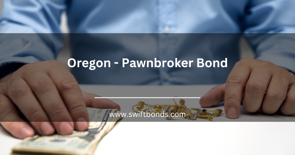 Secure Your Oregon Pawnbroker License with a Surety Bond