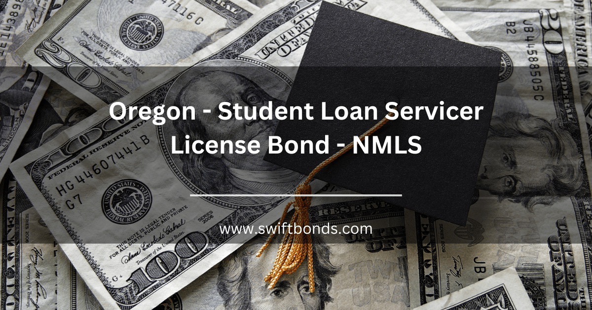 Oregon - Student Loan Servicer License Bond - NMLS - Swiftbonds