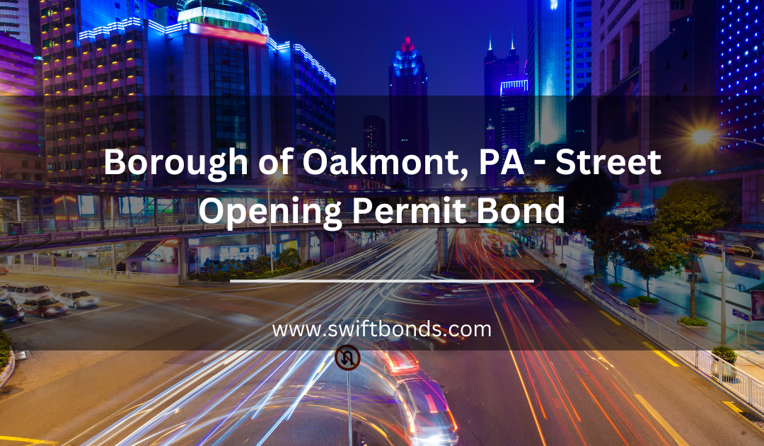 Borough of Oakmont, PA – Street Opening Permit Bond | Swiftbonds