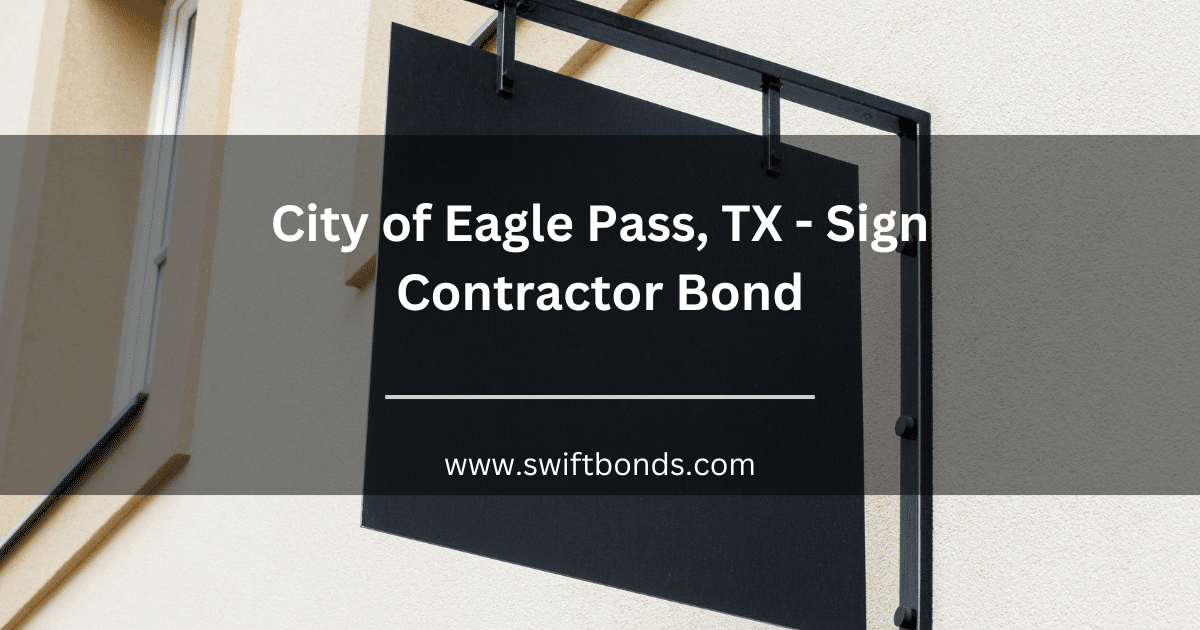 City of Eagle Pass, TX - Sign Contractor Bond - Swiftbonds