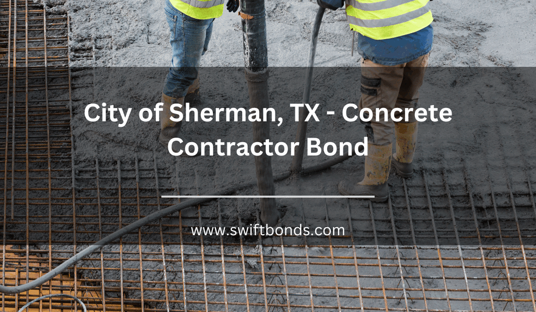 City of Sherman, TX - Concrete Contractor Bond - Swiftbonds