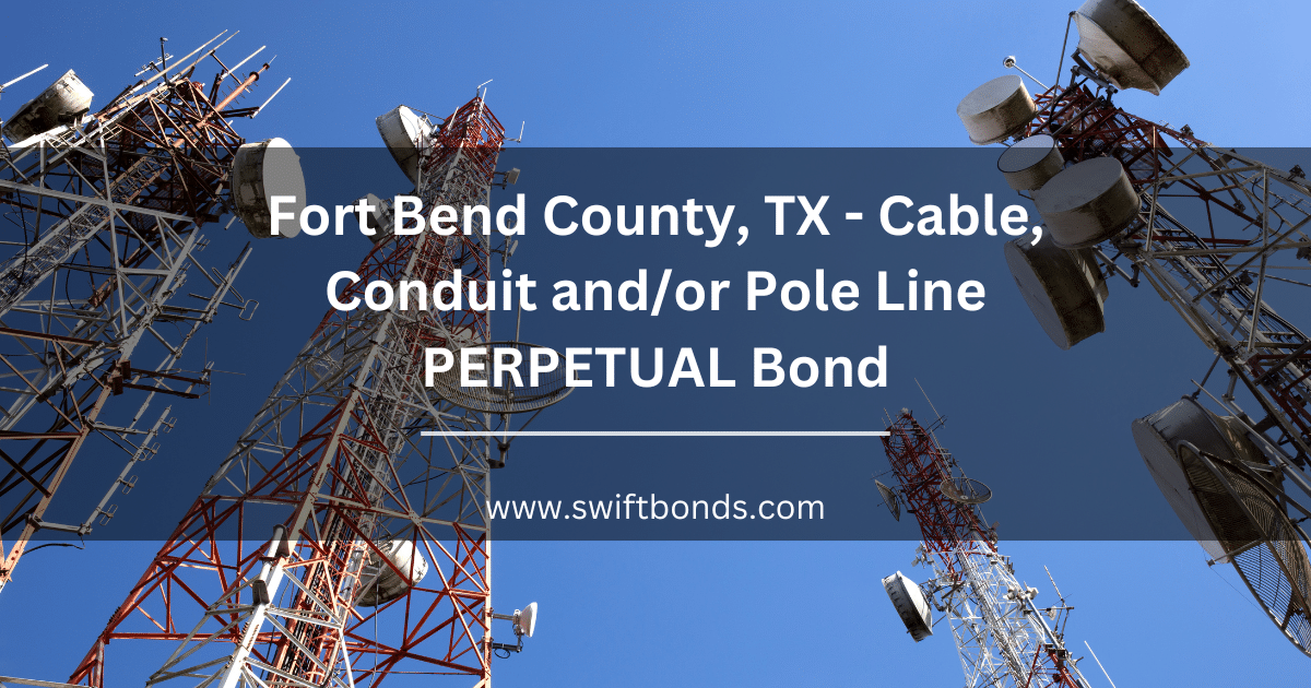 Fort Bend County, TX – Cable, Conduit and/or Pole Line PERPETUAL Bond ...