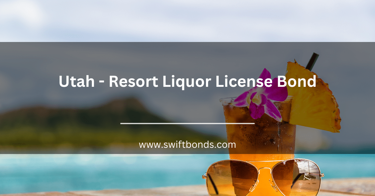 Get Your Utah Resort Liquor License Bond Instantly
